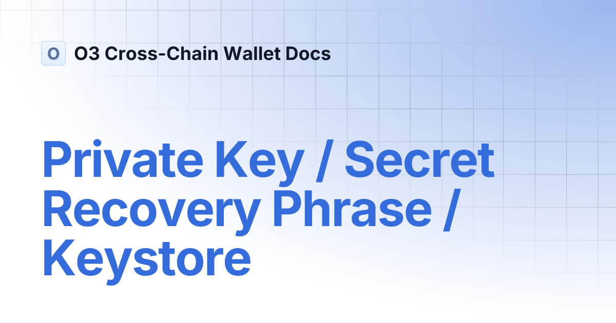 Private Key / Secret Recovery Phrase / Keystore | O3 Cross-Chain Wallet ...