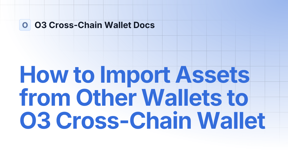 How to Import Assets from Other Wallets to O3 Cross-Chain Wallet | O3 Cross-Chain Wallet Docs
