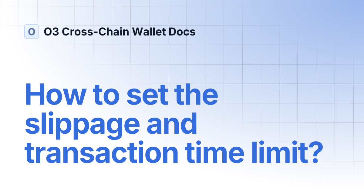 How to set the slippage and transaction time limit? | O3 Cross-Chain ...