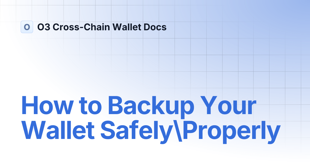 How to Backup Your Wallet Safely\Properly | O3 Cross-Chain Wallet Docs